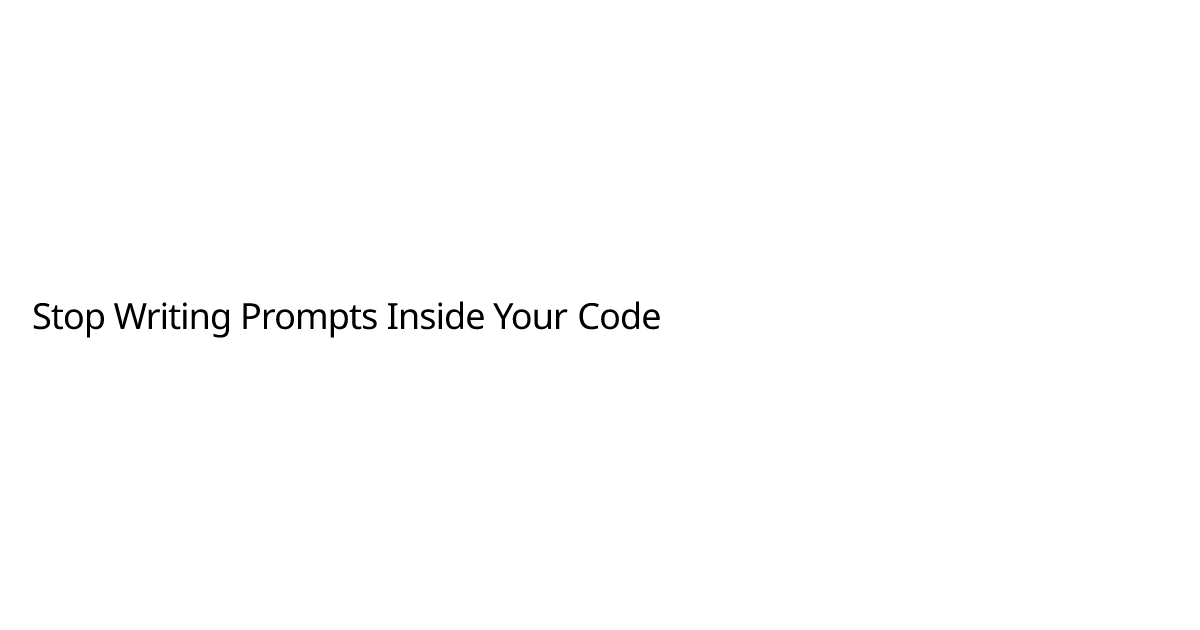 Stop Writing Prompts Inside Your Code | Sunny's Blog | AI Optimist, LLM ...